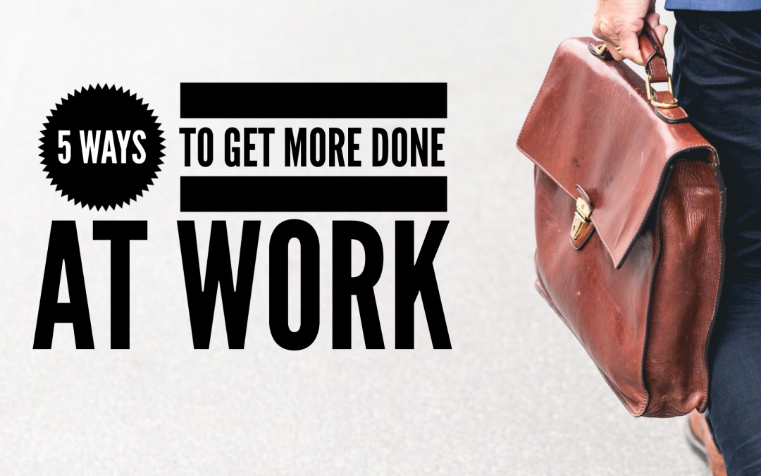 5 Ways To Get More Done At Work - Churchill Claims Services