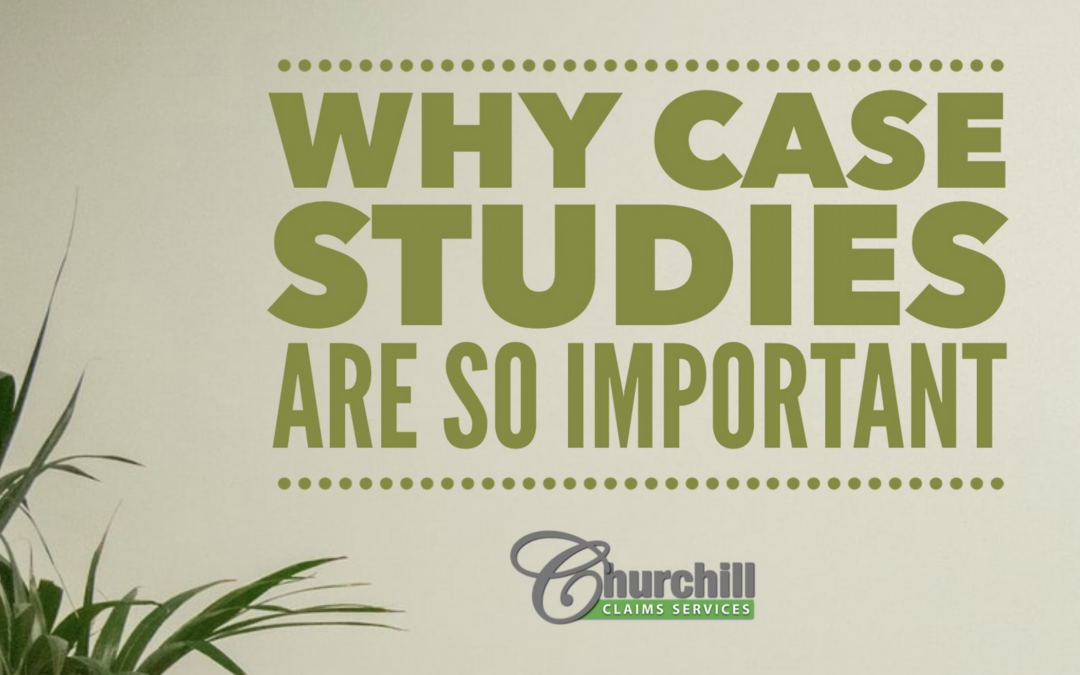 Why Case Studies Are So Important - Churchill Claims Services